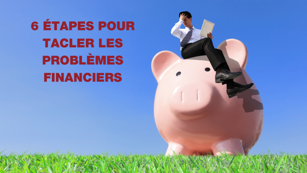 6 ÉTAPES POUR TACLER LES PROBLÈMES FINANCIERS - KCM Europe en français